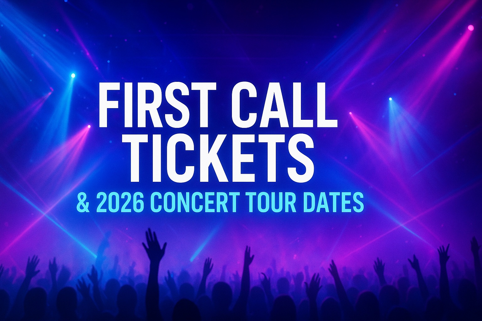 First Call Tickets & 2026-2027 Concert Tour Dates
