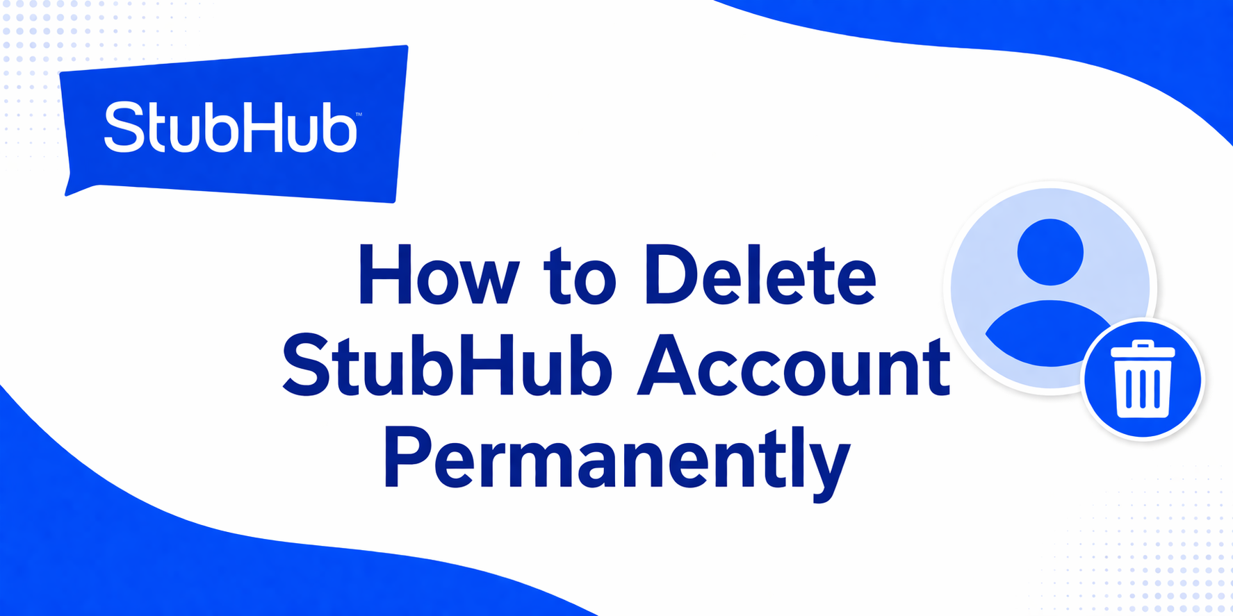 How to Delete StubHub Account Permanently in Simple Steps