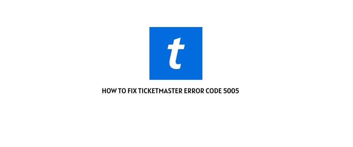How To Fix Ticketmaster Error Code 5005 How To Fix Ticketmaster Error Code 5005